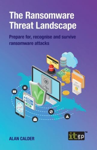 Ransomware Threat Landscape : Prepare for, Recognise and Survive ...