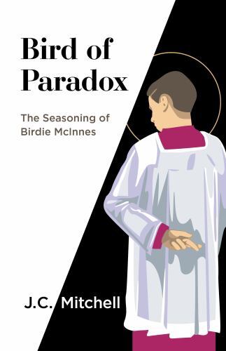 Bird of Paradox : The Seasoning of Birdie Mcinnes by J. C. Mitchell ...