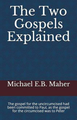 Two Gospels Explained : The Gospel for the Uncircumcised Had Been Committed to Paul, As the ...