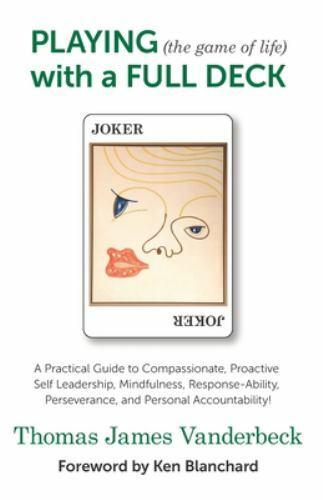 PLAYING (the Game of Life) with a FULL DECK : A Practical Guide to Compassionate, Proactive Self ...