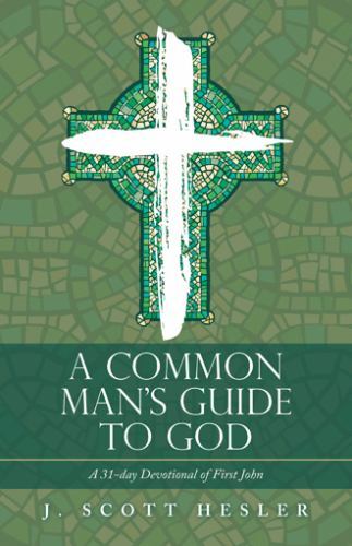 Common Man's Guide to God : A 31-Day Devotional of First John by J ...
