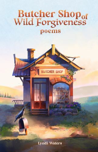 Butcher Shop of Wild Forgiveness : Poems by Lyndi Waters (2021, Trade ...