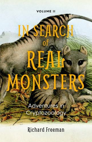 In Search of Real Monsters : Adventures in Cryptozoology Volume 2 (Mythical Animals, Legendary ...