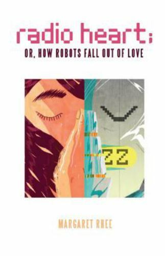 Radio Heart; or, How Robots Fall Out of Love by Margaret Rhee (2015 ...