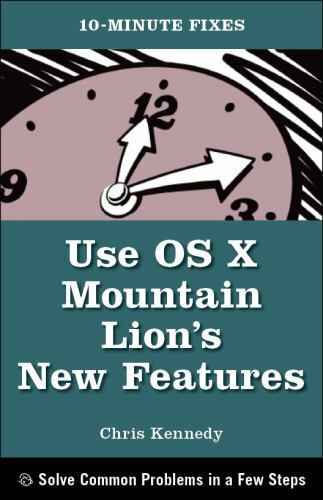 Use OS X Mountain Lion's New Features : 10-Minute Fixes by Chris ...