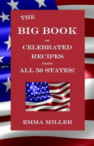 Big Book of Celebrated Recipes from All 50 States! by Emma Miller (2018 ...