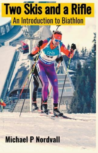 Two Skis and a Rifle : An Introduction to Biathlon by Michael P ...