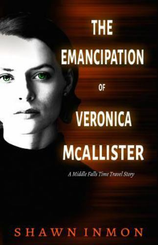 Emancipation of Veronica Mcallister : A Middle Falls Time Travel Story ...