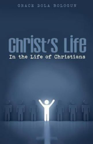 Christ's Life in the Life of Christians by Grace Dola Balogun (2013 ...