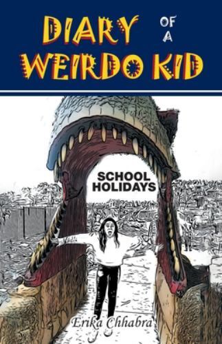 Diary of a Weirdo Kid : School Holidays by Erika Chhabra (2021, Trade ...