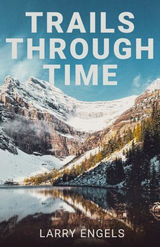 Trails Through Time by Larry Engels (2020, Hardcover) for sale online ...