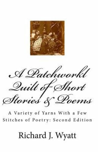 Patchwork Quilt of Short Stories and Poems: Second Edition : A Variety ...