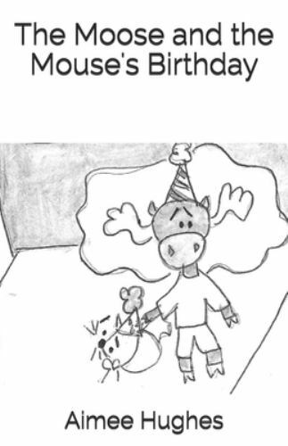 Moose and the Mouse's Birthday by Aimee Hughes (2017, Trade Paperback ...