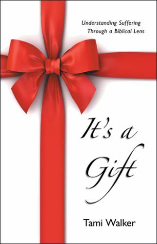 It's a Gift : Understanding Suffering Through a Biblical Lens by Tami ...