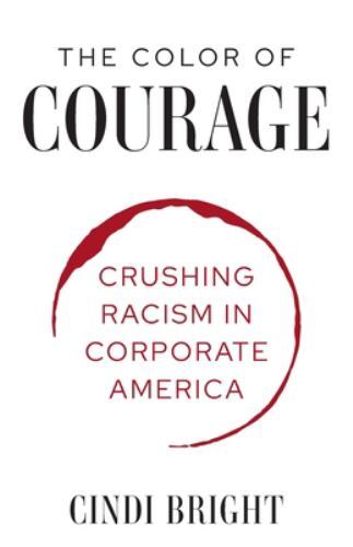 Color of Courage : Crushing Racism in Corporate America by Cindi C ...