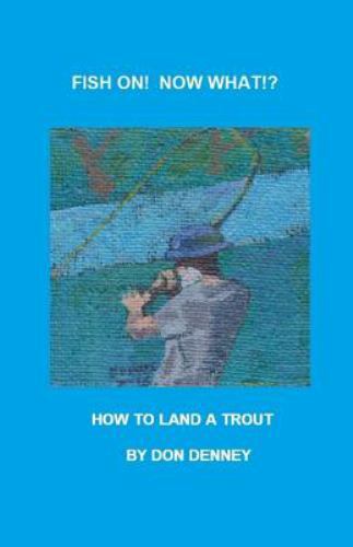 Fish on! What Now!? : How to Land a Trout by Don Denney (2016, Trade ...