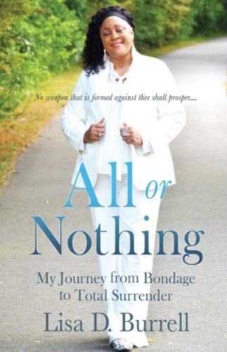 All or Nothing : My Journey from Bondage to Total Surrender by Lisa D ...