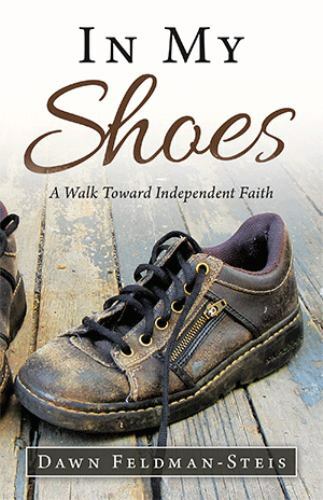 In My Shoes : A Walk Toward Independent Faith by Dawn Feldman-Steis ...