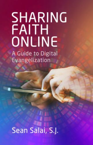 Sharing Faith Online, a Guide to Digital Evangelization by Sean Salai ...