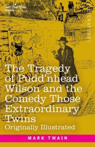 Tragedy of Pudd'nhead Wilson and the Comedy Those Extraordinary Twins ...