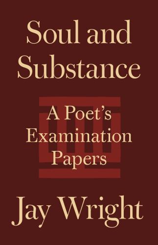 Soul and Substance : A Poet's Examination Papers by Jay Wright (2023 ...
