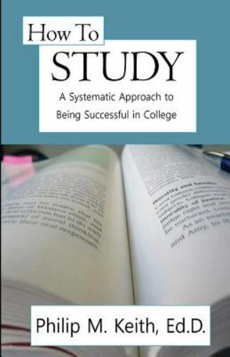 How to Study : A Systematic Approach to Being Successful in College by ...