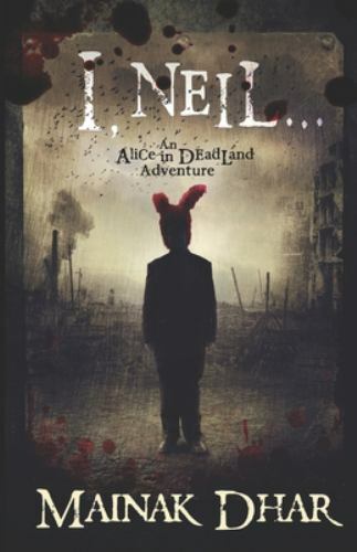 I, Neil: an Alice in Deadland Adventure by Mainak Dhar (2018, Trade ...