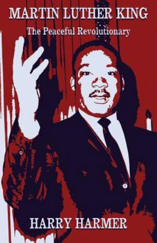 Martin Luther King : The Peaceful Revolutionary by Harry Harmer (2016 ...