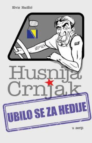 Husnija Crnjak: Ubilo Se Za Hedije by Elvis Hadzic (2018, Trade ...