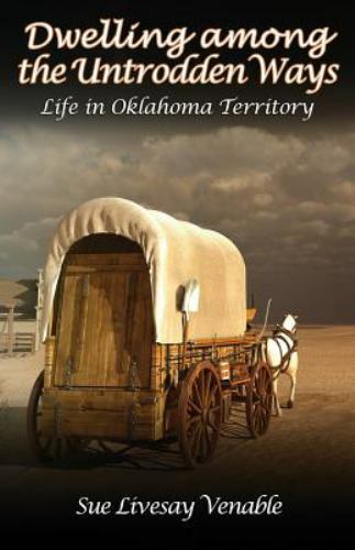 Dwelling among the Untrodden Ways : Life in Oklahoma Territory by Sue ...