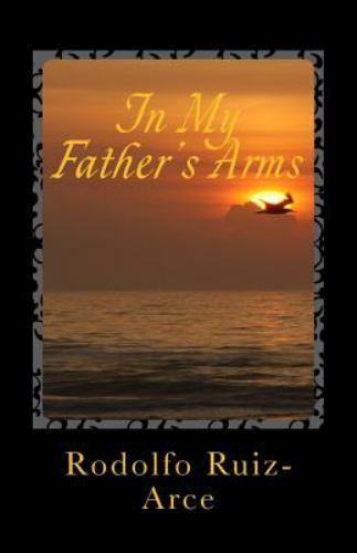 In My Father's Arms by Rodolfo Ruiz-Arce (2017, Trade Paperback) for ...
