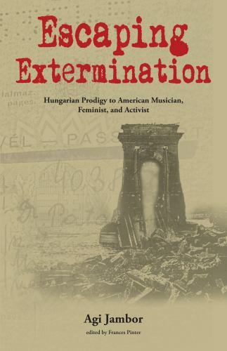 Escaping Extermination : Hungarian Prodigy to American Musician ...