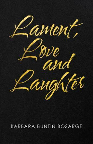 Lament, Love and Laughter by Barbara Buntin Bosarge (2021, Hardcover ...