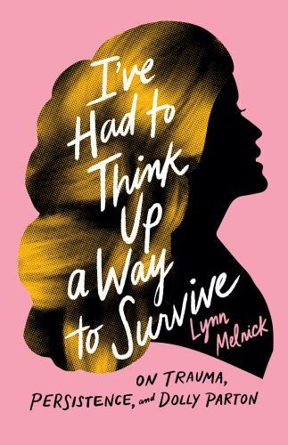 I've Had to Think up a Way to Survive : On Trauma, Persistence, and ...