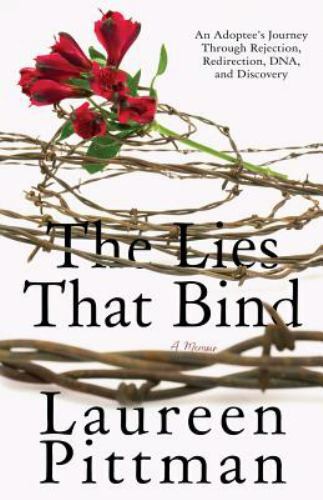 Lies That Bind : An Adoptee's Journey Through Rejection, Redirection, DNA, and Discovery by ...