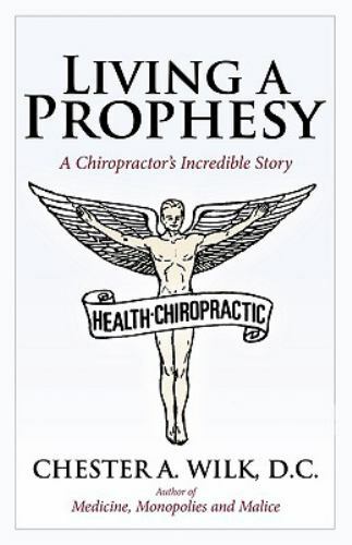 Living a Prophesy : A Chiropractor by Chester A. Wilk (2009, Trade ...