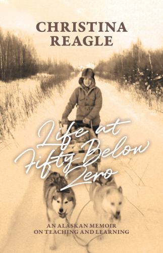 Life at Fifty below Zero : An Alaskan Memoir on Teaching and Learning ...