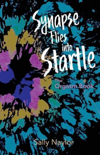 Synapse Flies into Startle : The Orgasm Book by Sally Naylor (2021 ...
