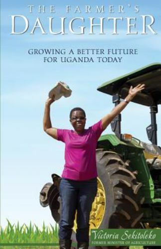 Farmer's Daughter : Growing a Better Future for Uganda Today by ...