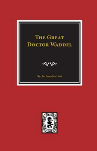 Great Doctor Waddel : A Study of Moses Waddel, 1770-1840, As Teacher ...