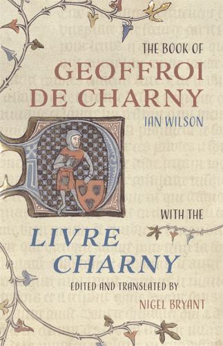 Book of Geoffroi de Charny - With the Livre Charny by Ian Wilson (2021 ...