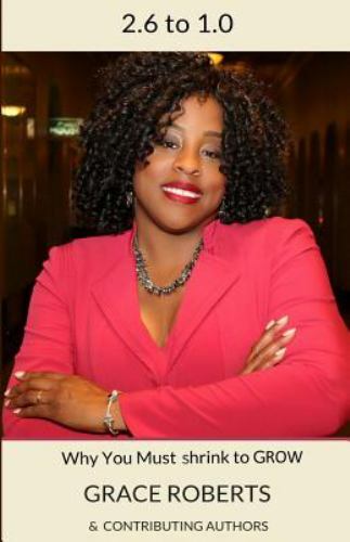 2. 6 to 1. 0 : Why You Must Shrink to Grow by Grace Roberts (2017 ...