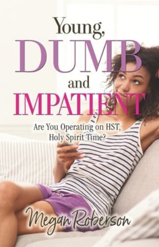 Young, Dumb, and Impatient : Are You Operating on HST, Holy Spirit Time ...