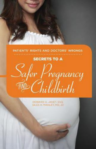 Patients' Rights and Doctors' Wrongs - Secrets to a Safer Pregnancy and ...
