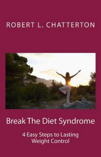Break the Diet Syndrome : 4 Easy Steps to Lasting Weight Control by ...