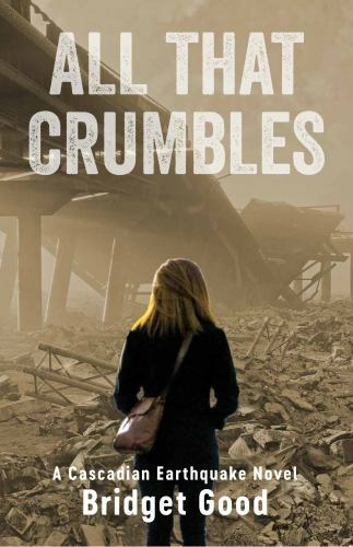 All That Crumbles : A Cascadian Earthquake Novel by Bridget Good (2021 ...