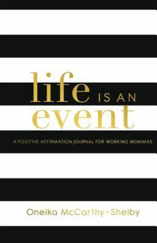 Life Is an Event: a Positive Affirmation Journal for Working Mommas by ...