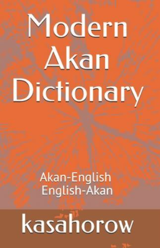 Modern Akan Dictionary : Akan-English and English-Akan by kasahorow ...