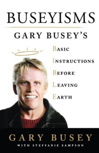 Buseyisms : Gary Busey's Basic Instructions Before Leaving Earth by ...