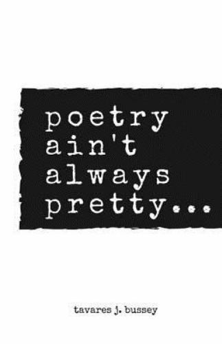 Poetry Ain't Always Pretty... by Tavares Bussey (2018, Trade Paperback ...